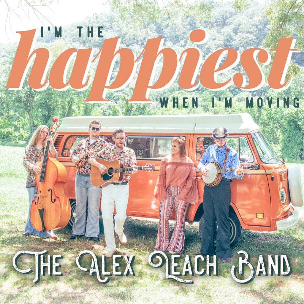 The Alex Leach Band releases Mountain Home debut album, I’m The Happiest When I’m Moving ...